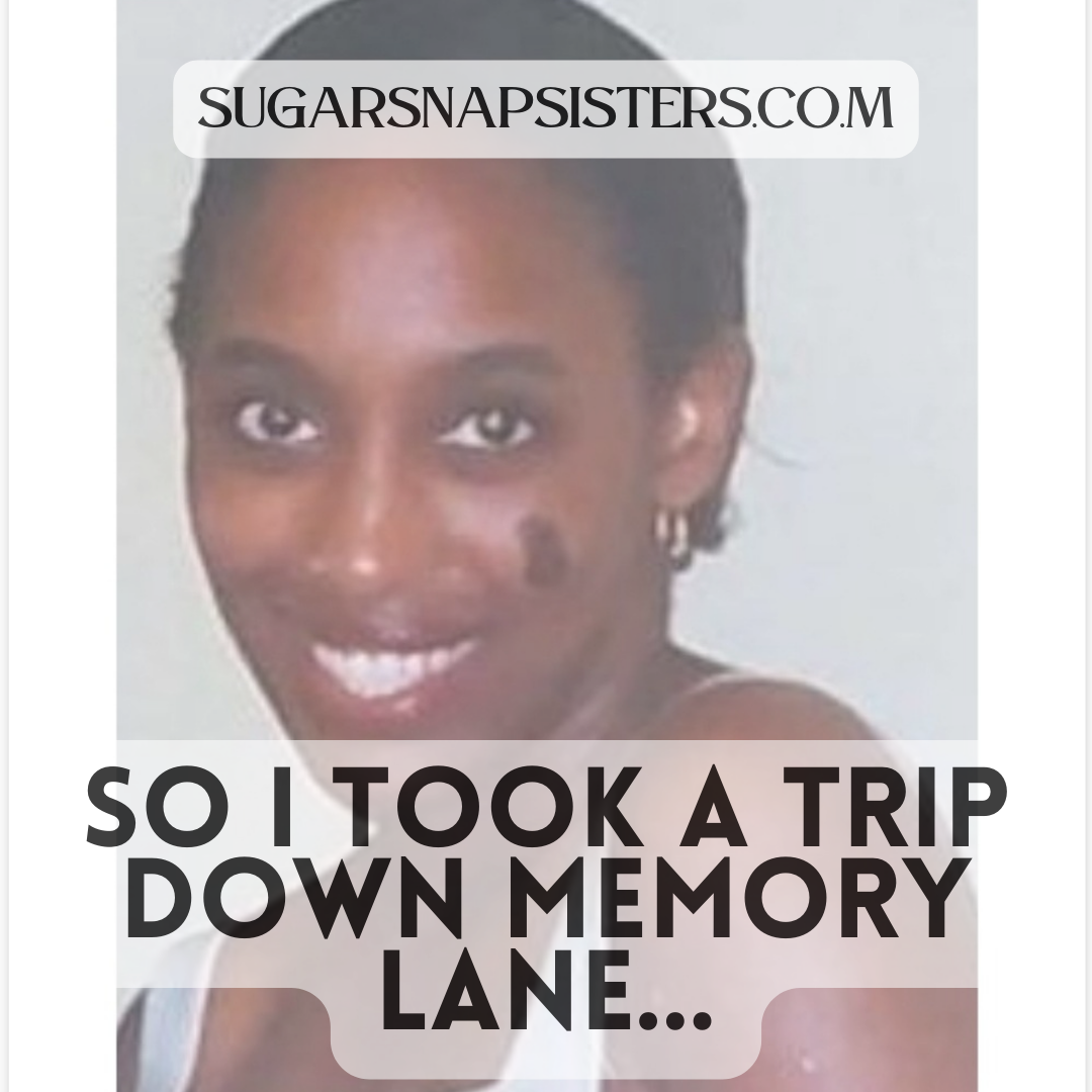 Lessons I learned on my trip down memory lane… – Sugarsnap Sisters